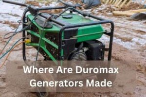 Where Are Duromax Generators Made? (Best Power Guide)